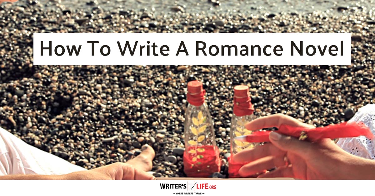 The Ultimate Guide To Writing A Romance Novel Writer s Life