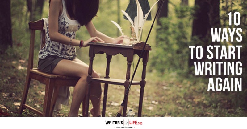 10 Ways To Start Writing Again - Writer's Life.org