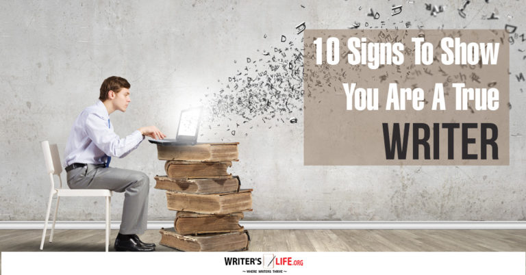 10 Signs To Show You Are A True Writer - Writer's Life.org
