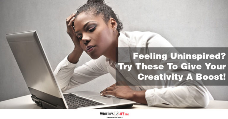 Feeling Uninspired? Try These To Give Your Creativity A Boost! - Writer ...