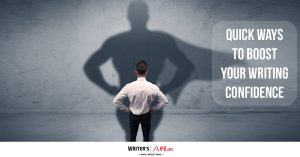 Quick Ways To Boost Your Writing Confidence - Writer's Life.org