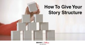 How To Give Your Story Structure - Writer's Life.org