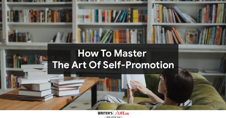 How To Master The Art Of Writer Self-Promotion - Writer's Life.org
