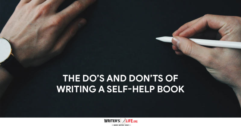 The Do’s And Don’ts Of Writing A Self-Help Book - Writer's Life.org